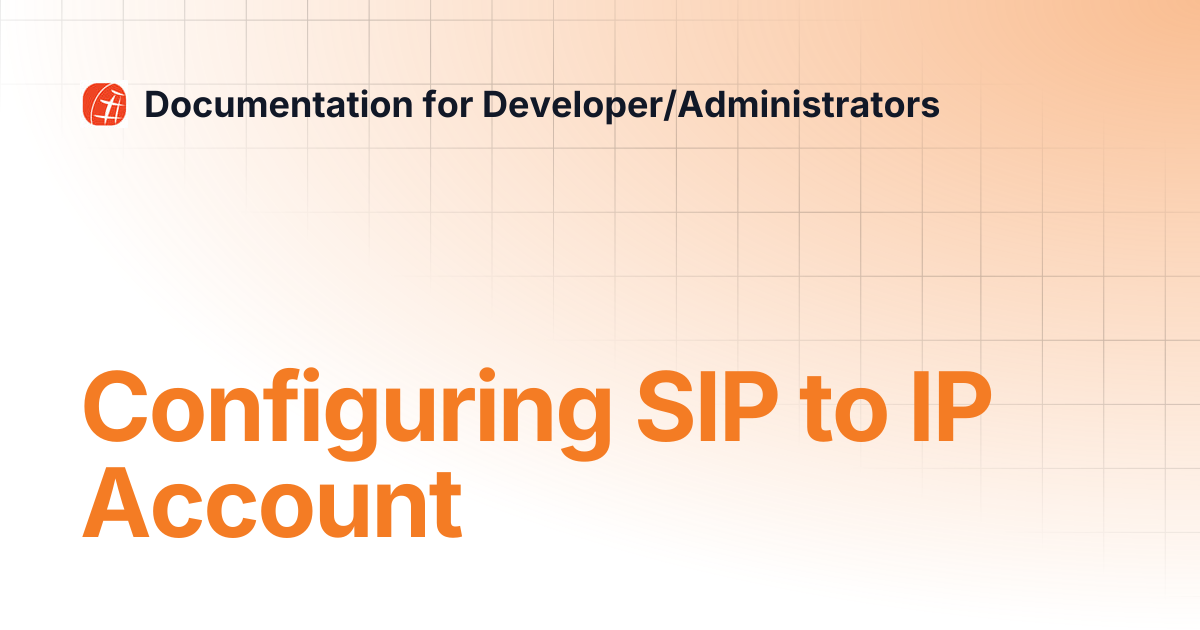 Configuring SIP to IP Account | Documentation for Developer/Administrators