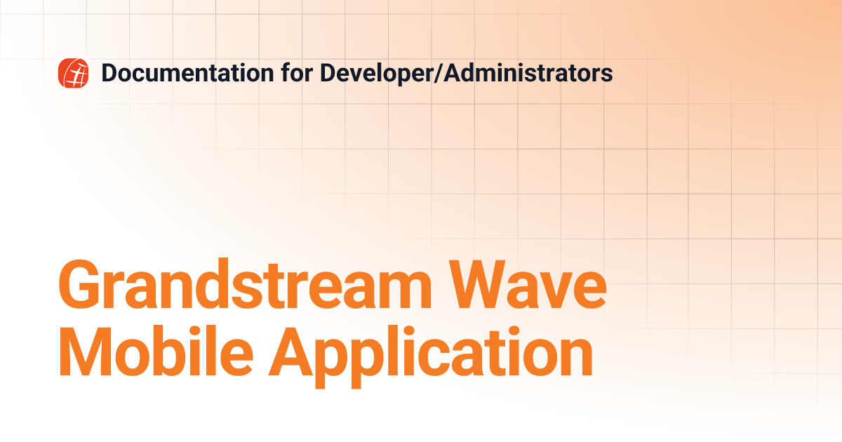 Grandstream Wave Mobile Application | Documentation for Developer/Administrators