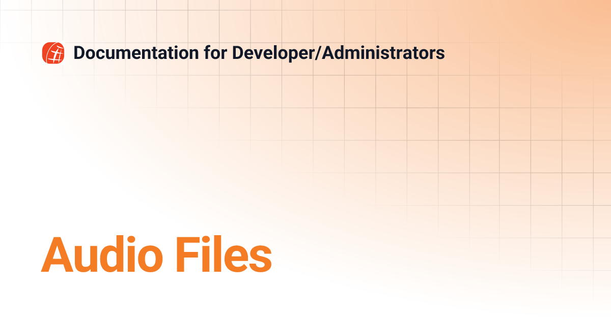 Audio Files | Documentation for Developer/Administrators