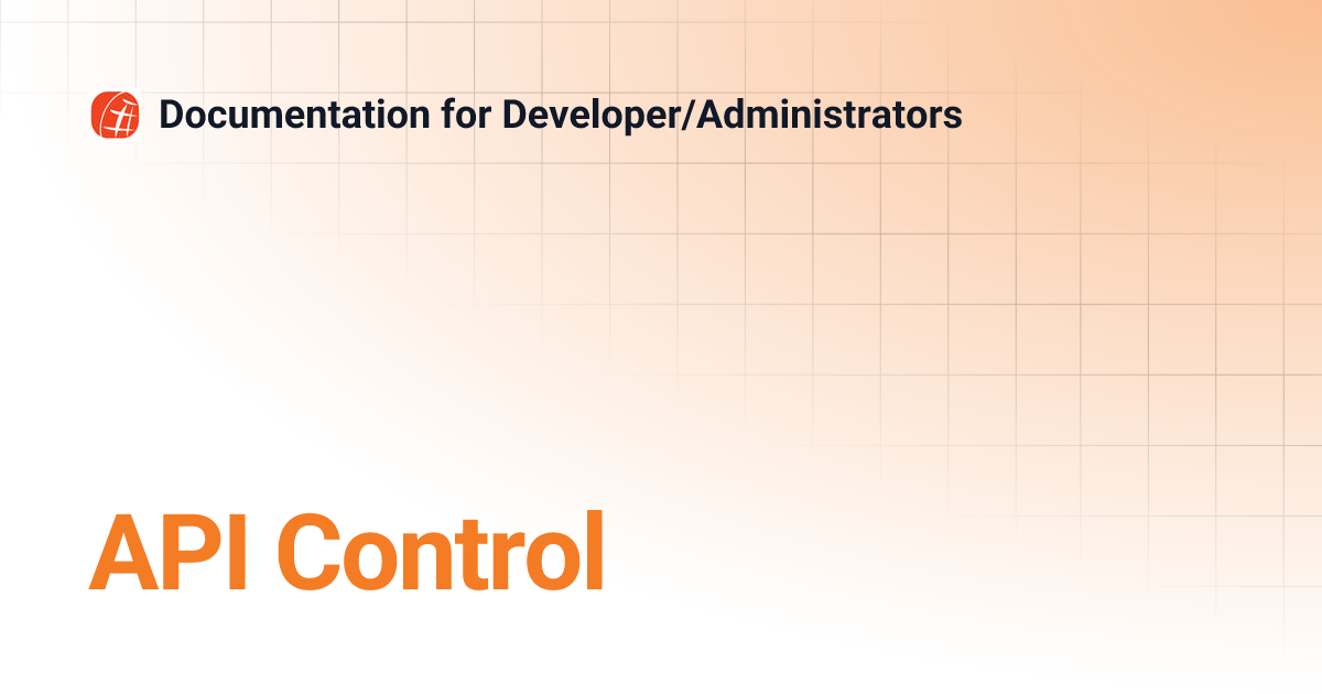 API Control | Documentation for Developer/Administrators