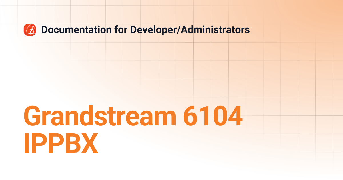 Grandstream 6104 IPPBX | Documentation for Developer/Administrators